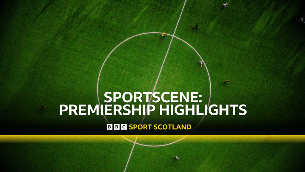 Sportscene: Premiership Highlights - BBC One Scotland HD | TV Guide